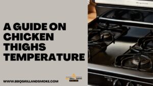 A Guide on Chicken Thighs Temperature - BBQ Grill and Smoke