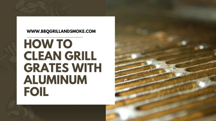 How to Clean Grill Grates with Aluminum Foil - BBQ Grill and Smoke